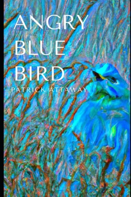Angry Blue Bird | Attaway, Patrick - 교보문고