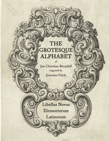 The Grotesque Alphabet of Jan Christian Bierpfaff | Falck, Jeremias - 교보문고