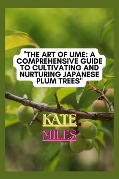 The Art of Ume | Miles, Kate - 교보문고