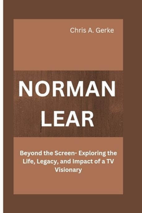 Norman Lear | A. Gerke, Chris - 교보문고