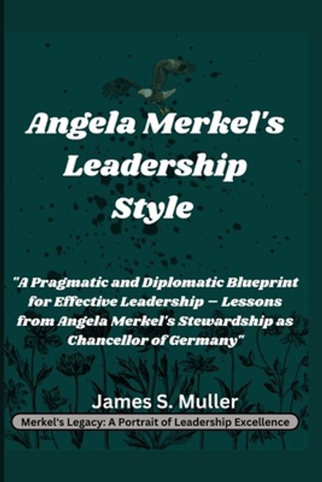 Angela Merkel's Leadership Style | Muller, James S. - 교보문고