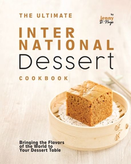 The Ultimate International Dessert Cookbook | D. Kings, Jenny - 교보문고