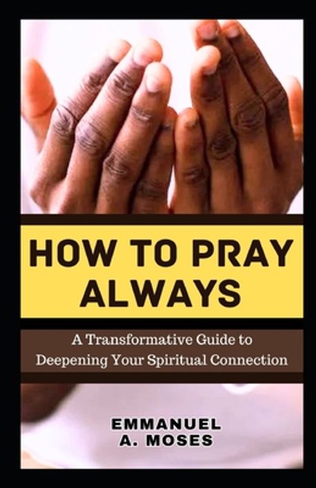 How to Pray Always | Moses, Emmanuel A. - 교보문고
