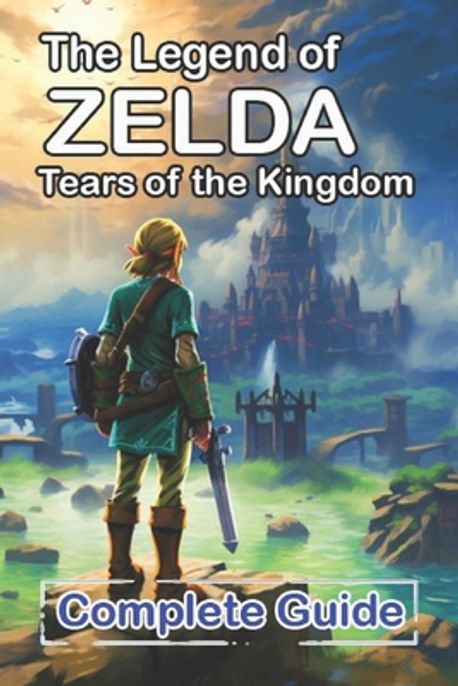 The Legend of Zelda Tears of the Kingdom Complete Guide and Walkthrough | William L Nielsen - 교보문고