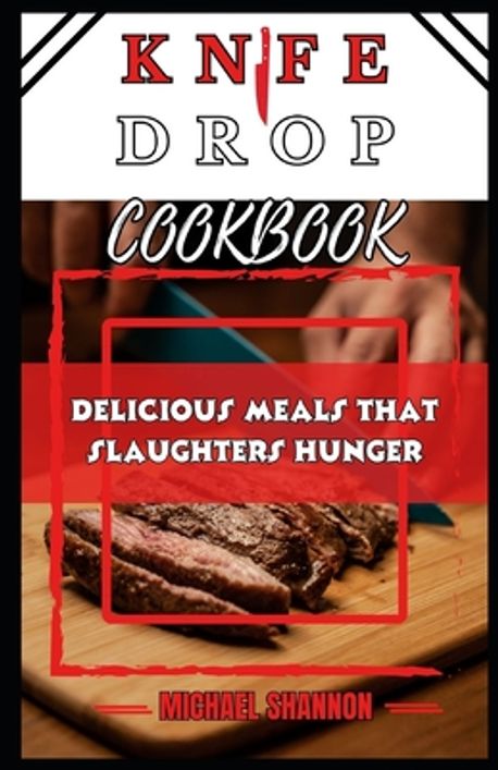 Knife Drop Cookbook | Shannon, Michael - 교보문고