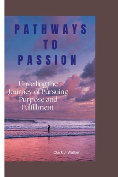 Pathways to Passion | J. Walker, Clark - 교보문고