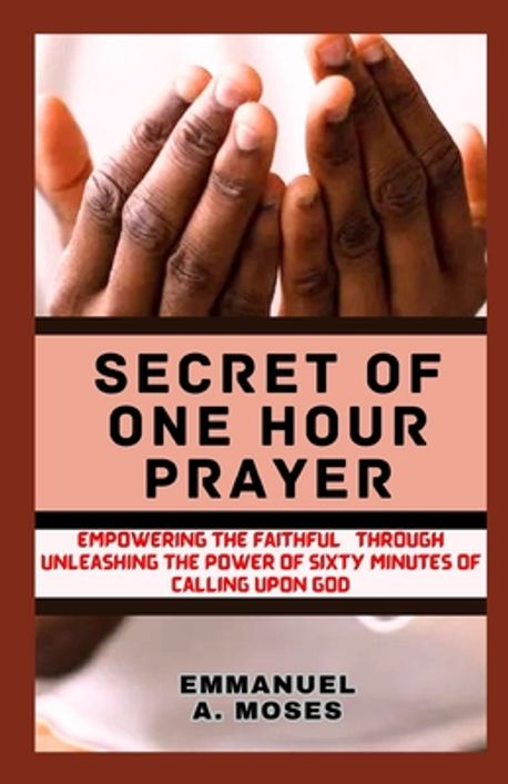 Secret of One Hour Prayer | Moses, Emmanuel A. - 교보문고
