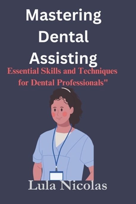 Mastering dental assisting | Nicolas, Lula - 교보문고