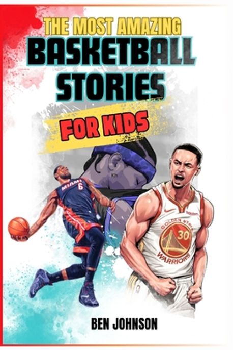The Most Amazing Basketball Stories for Kids | Johnson, Ben - 교보문고