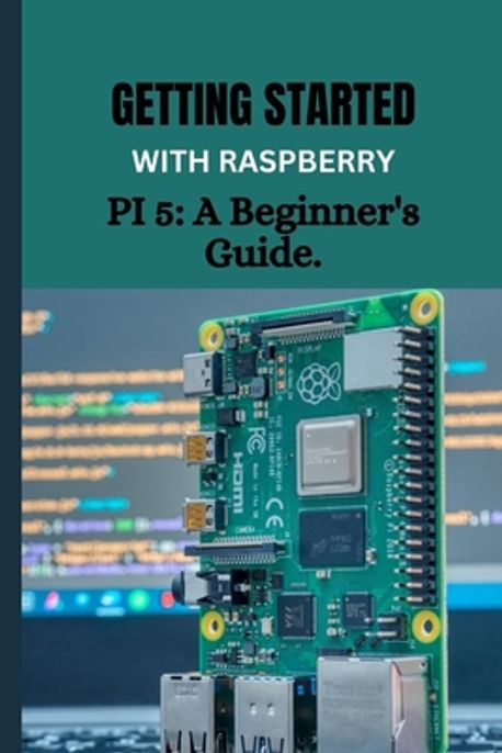 Getting started with Raspberry Pi 5 | Bash, Andrew - 교보문고