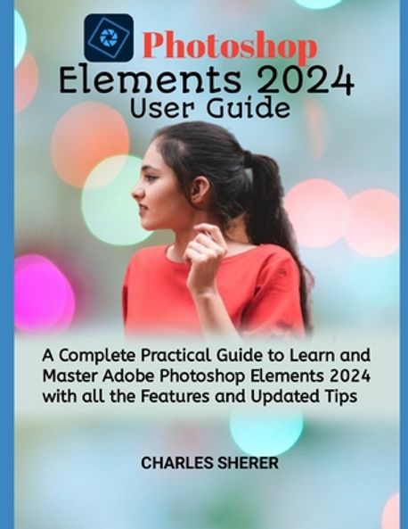 Photoshop Elements 2024 | Sherer, Charles - 교보문고