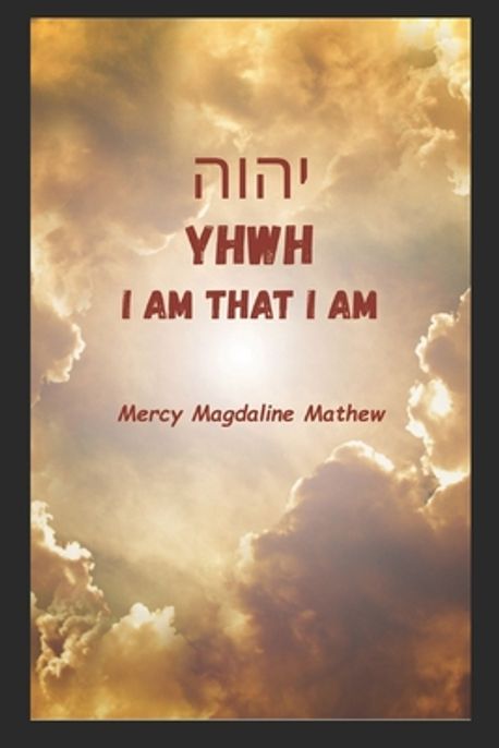 Yhwh I Am That I Am | Magdaline Mathew, Mercy - 교보문고