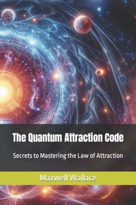 The Quantum Attraction Code | Wallace, Maxwell - 교보문고