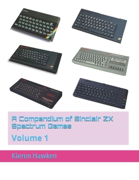 A Compendium of Sinclair ZX Spectrum Games | Hawken, Kieren - 교보문고