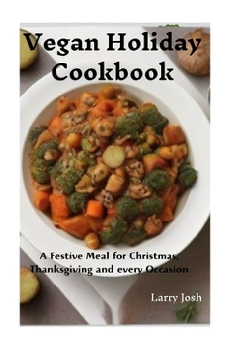 Vegan Holiday Cookbook | Josh, Larry - 교보문고