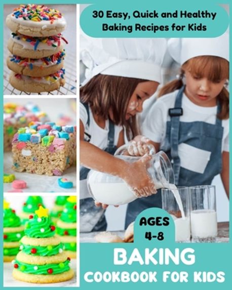 Baking Cookbook for Kids Ages 4-8 - 30 Easy, Quick and Healthy Baking ...