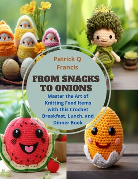 From Snacks to Onions | Francis, Patrick Q. - 교보문고