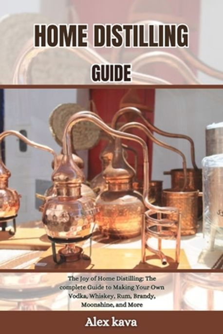 Home Distilling Guide | Kava, Alex - 교보문고
