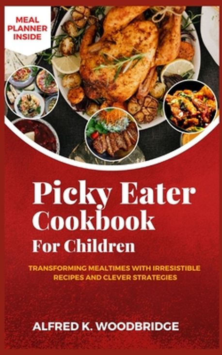 Picky Eater Cookbook for Children | Woodbridge, Alfred K. - 교보문고