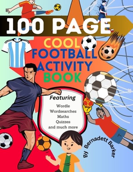 Kids Football Activity Book 100 Pages | Barker, Bernadett - 교보문고