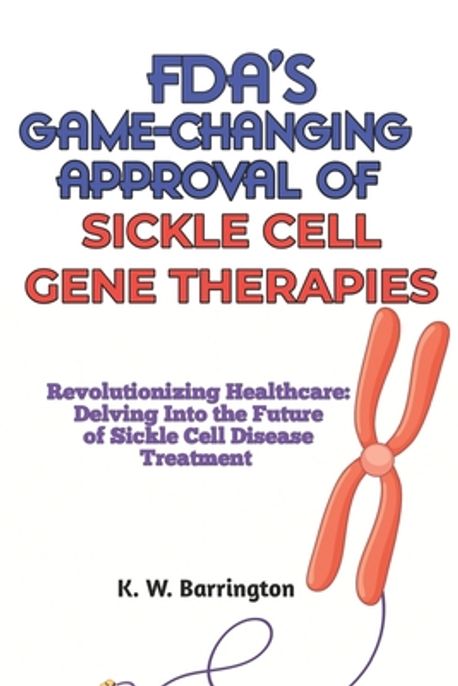 Fda's Game-Changing Approval of Sickle Cell Gene Therapies | Barrington ...