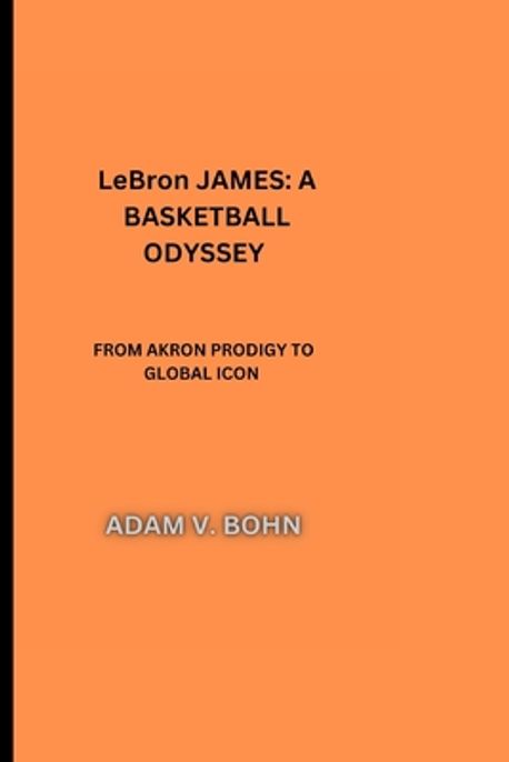LeBRON JAMES | Bohn, Adam V. - 교보문고