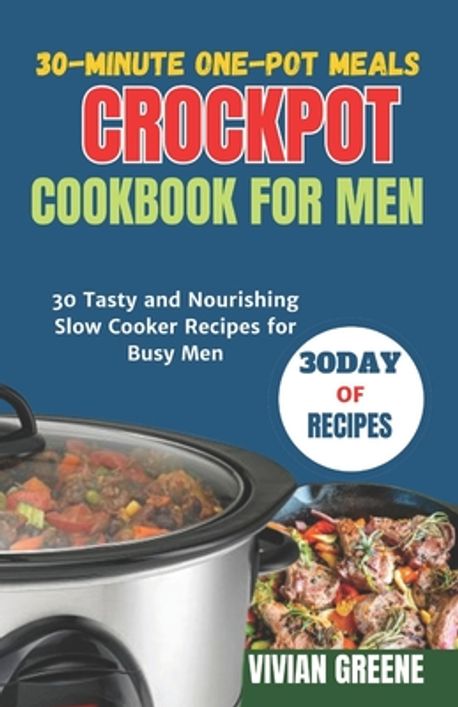 30-Minute One-Pot Meals crockpot cookbook for men | Greene, Vivian - 교보문고