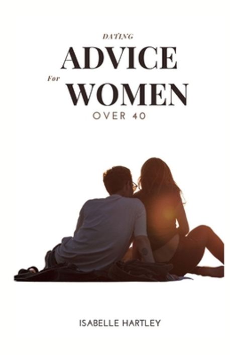 Dating Advice for Women Over 40 | Hartley, Isabelle - 교보문고