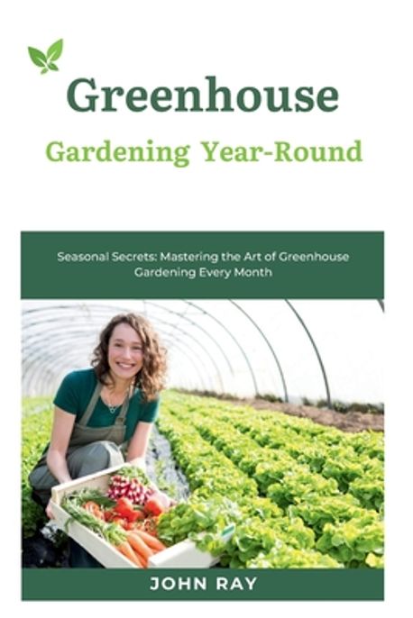 Greenhouse Gardening Year-Round | K, Alice - 교보문고