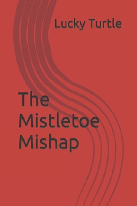 The Mistletoe Mishap | Turtle, Lucky - 교보문고