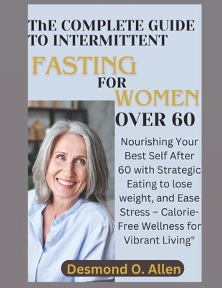INTERMITTENT FASTING FOR WOMEN OVER 60 (Weight Loss) | O. Allen, Desmond - 교보문고