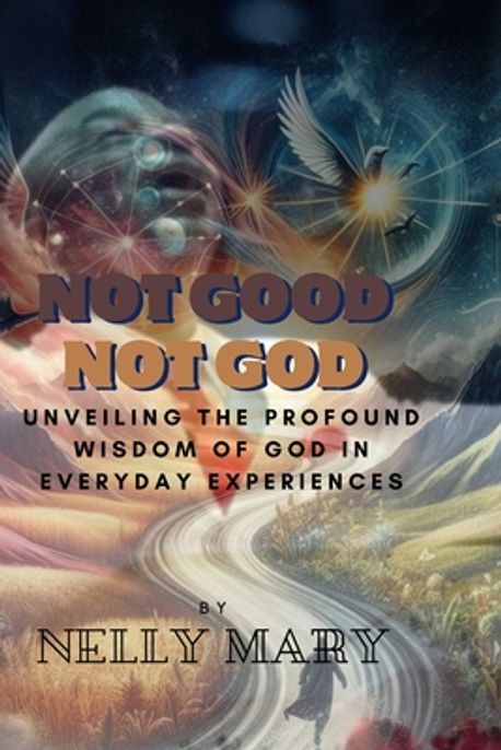 Not Good Not God | Okafor, Felix Raluchukwu - 교보문고