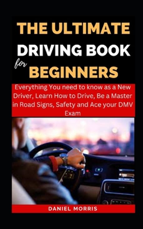 The Ultimate Driving Book For Beginners | Morris, Daniel - 교보문고