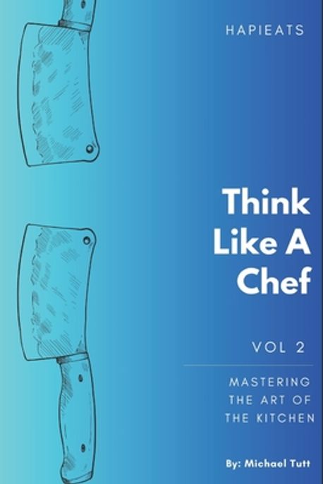 Think Like A Chef | Tutt, Michael - 교보문고