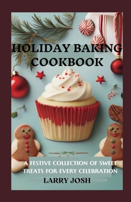 Holiday Baking Cookbook | Josh, Larry - 교보문고