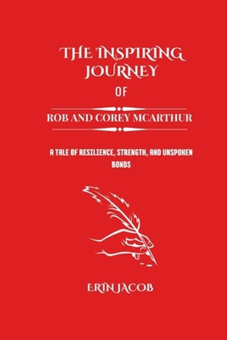 The Inspiring Journey of Rob and Corey McArthur | Jacob, Erin - 교보문고