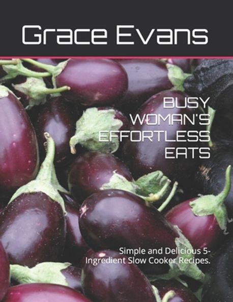 Busy Woman's Effortless Eats | Evans, Grace - 교보문고