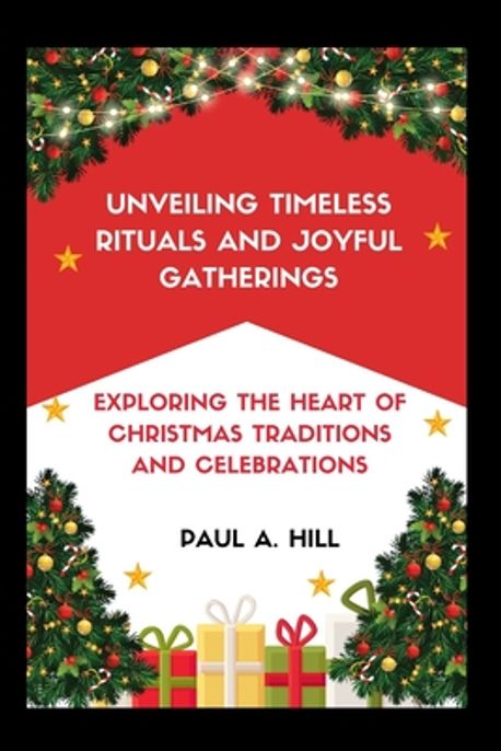 Unveiling Timeless Rituals and Joyful Gatherings | Hill, Paul - 교보문고