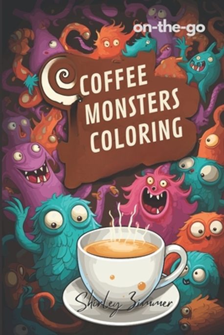 Coffee Monsters Coloring Book | Zimmer, Shirley Paran - 교보문고