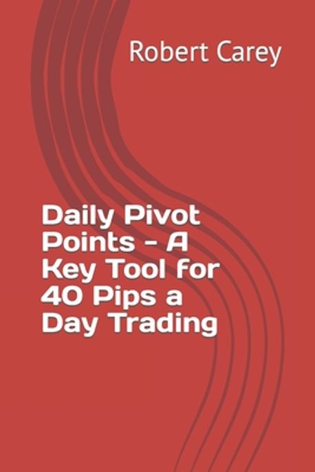 Daily Pivot Points - A Key Tool for 40 Pips a Day Trading | Carey ...