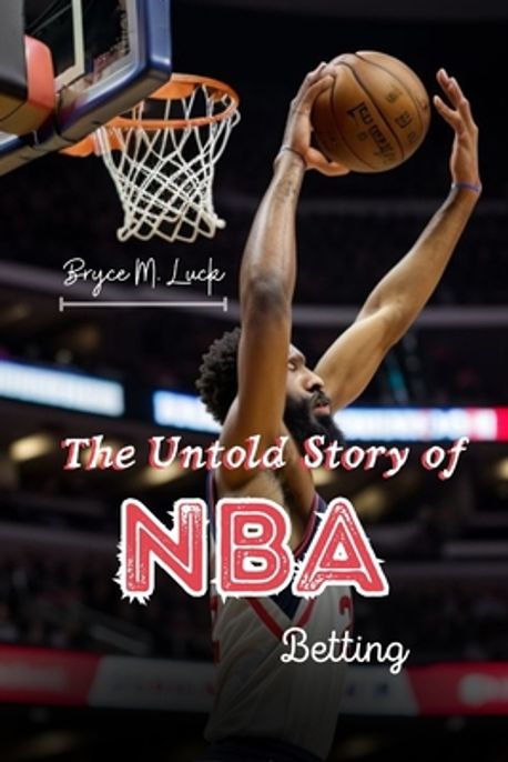 The Untold Story of NBA Betting | M. Luck, Bryce - 교보문고