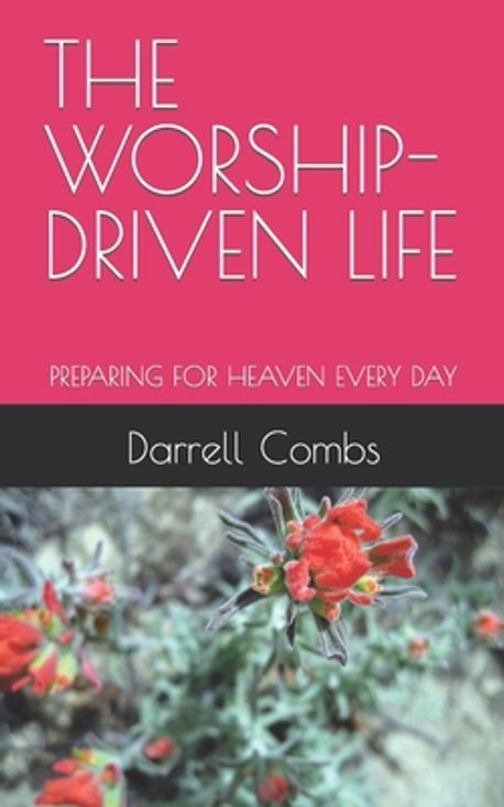 The Worship-Driven Life | Combs, Darrell - 교보문고