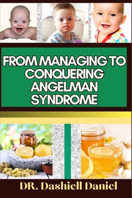 From Managing to Conquering Angelman Syndrome | Daniel, Dashiell - 교보문고