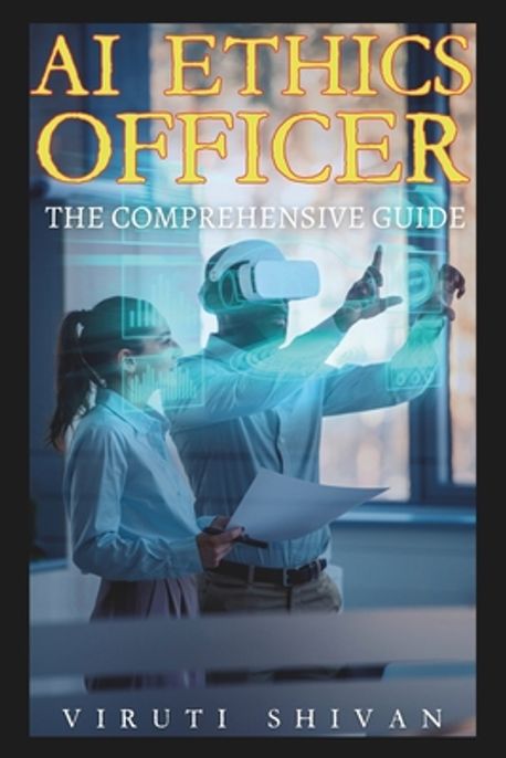 AI Ethics Officer - The Comprehensive Guide | Shivan, Viruti - 교보문고