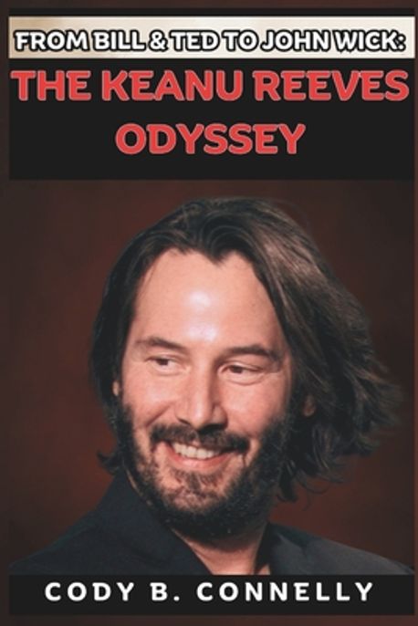 From Bill & Ted to John Wick | Connelly, Cody B. - 교보문고