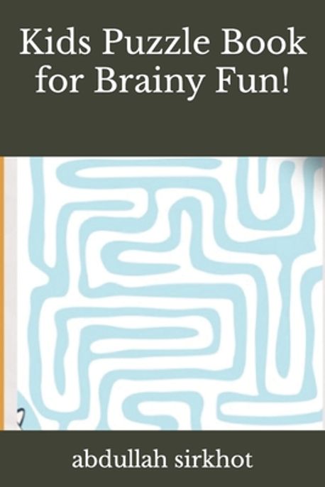 Kids Puzzle Book for Brainy Fun! | Sirkhot, Abdullah Aqeel Ahmed - 교보문고