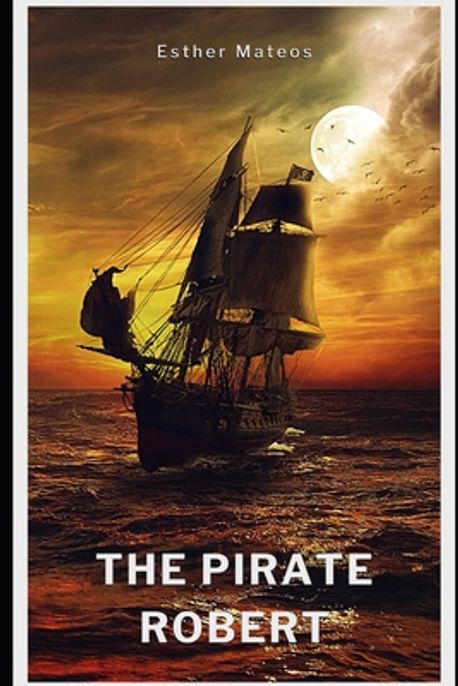 The Pirate Robert | Mateos, Esther - 교보문고