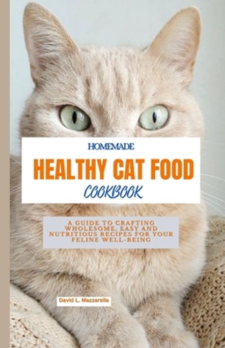 Homemade Healthy Cat Food Cookbook | Mazzarella, David L. - 교보문고