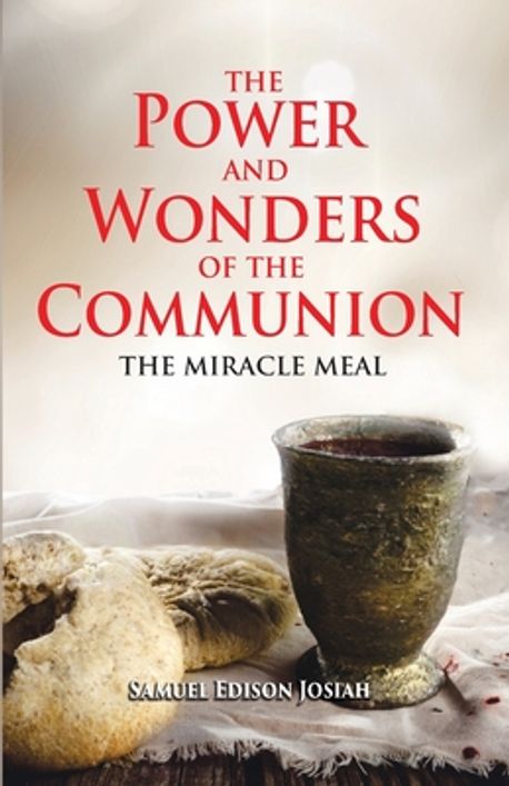 The Power and Wonders of The Communion | Josiah, Samuel Edison - 교보문고