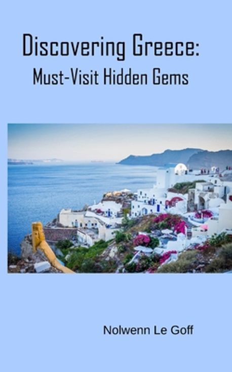 Discovering Greece | Le Goff, Nolwenn - 교보문고